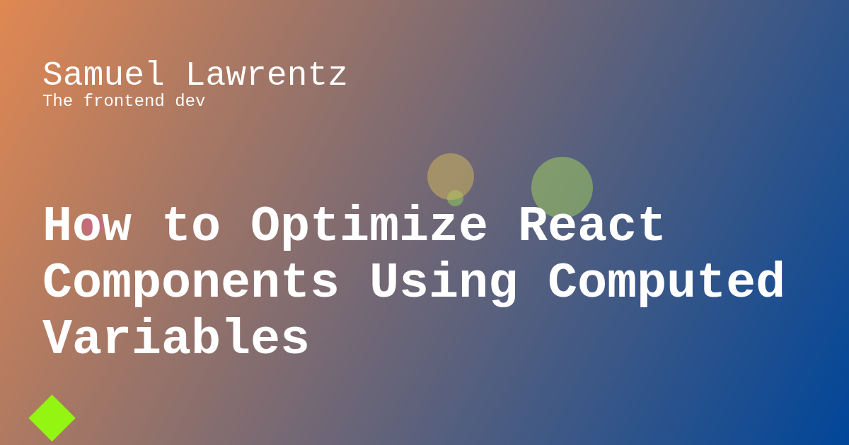 Samuel Lawrentz | How to Optimize React Components Using Computed Variables