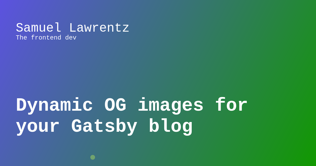 Samuel Lawrentz | Dynamic OG images for your Gatsby blog