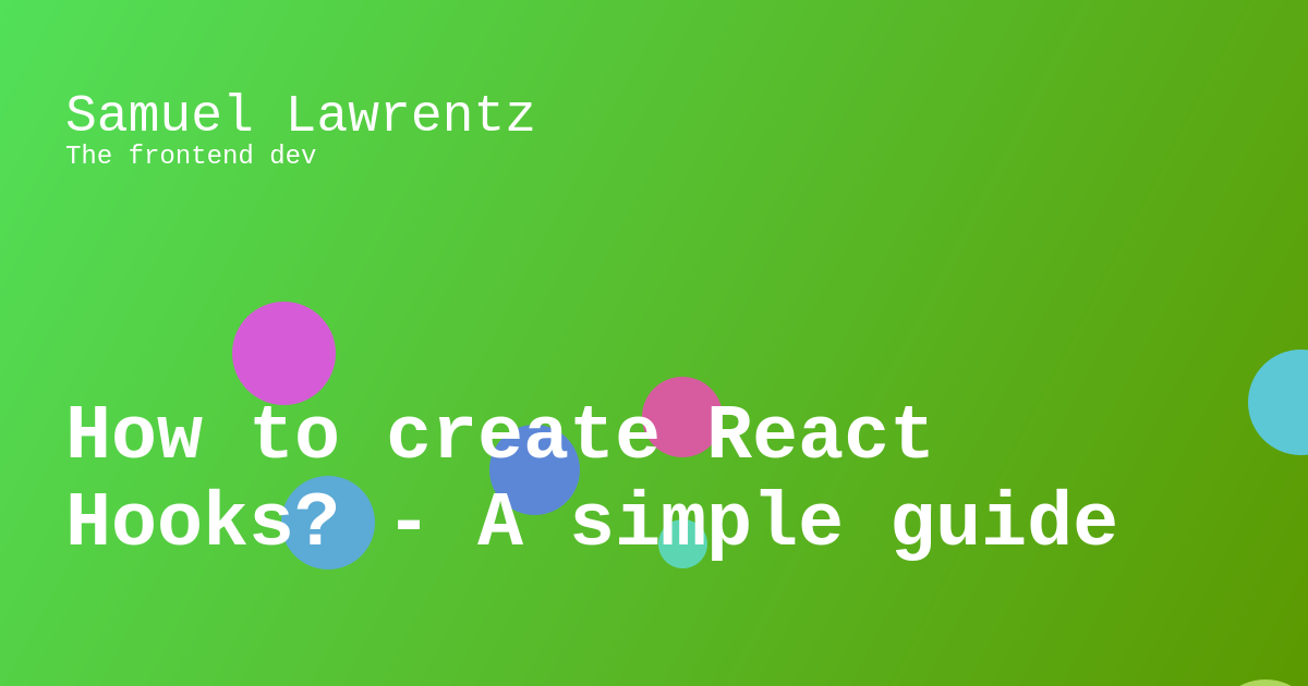 Samuel Lawrentz How To Create React Hooks A Simple Guide