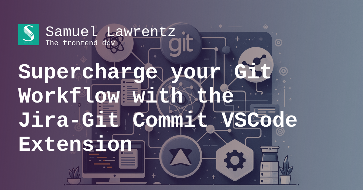 Samuel Lawrentz | Supercharge your Git Workflow with the Jira-Git Commit VSCode Extension