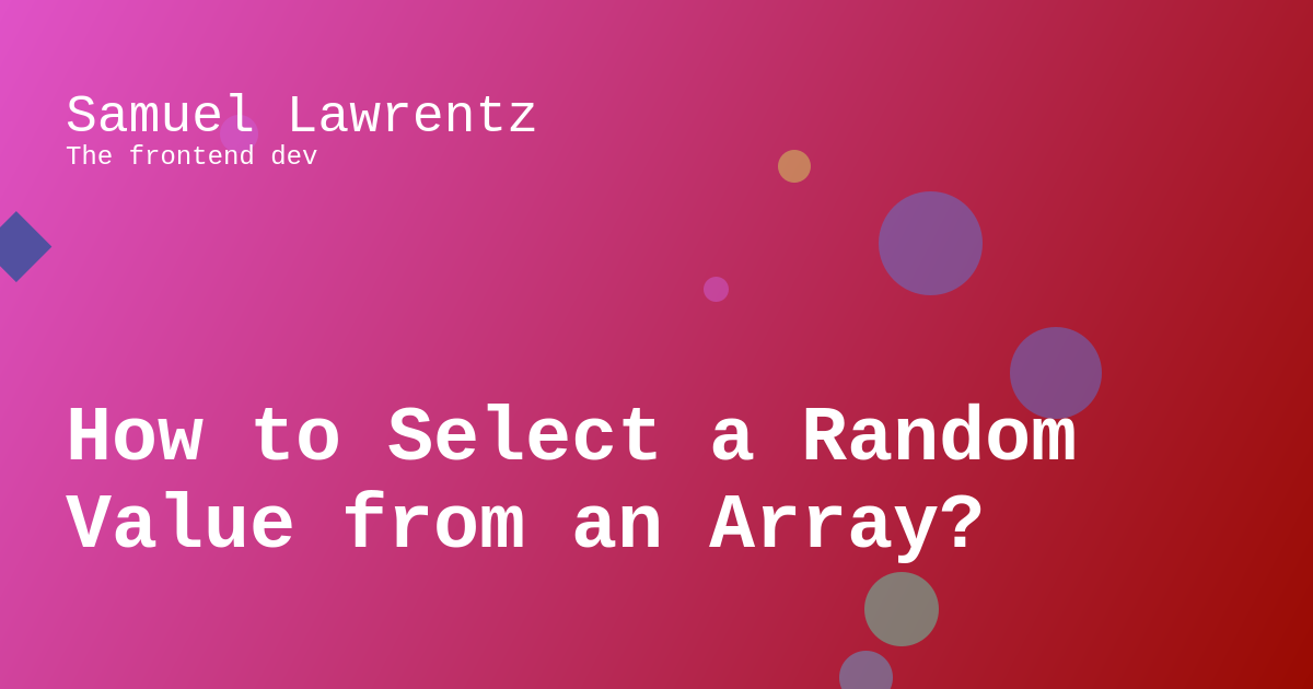 Samuel Lawrentz | How to Select a Random Value from an Array?