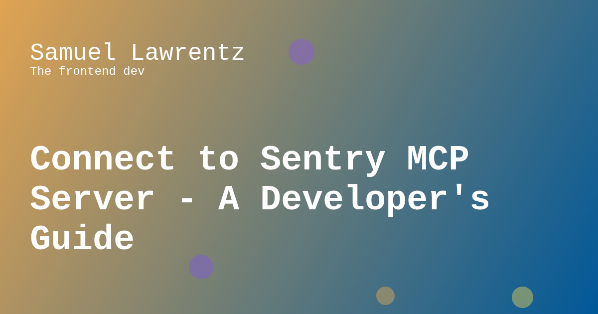 Samuel Lawrentz | Connect to Sentry MCP Server - A Developer's Guide